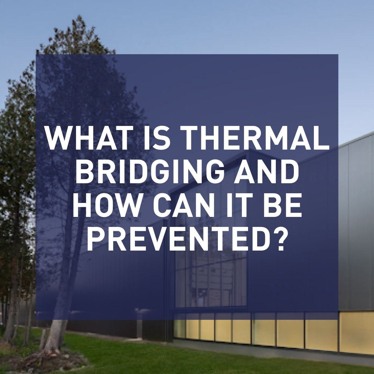 What Is Thermal Bridging and How Can It Be Prevented?